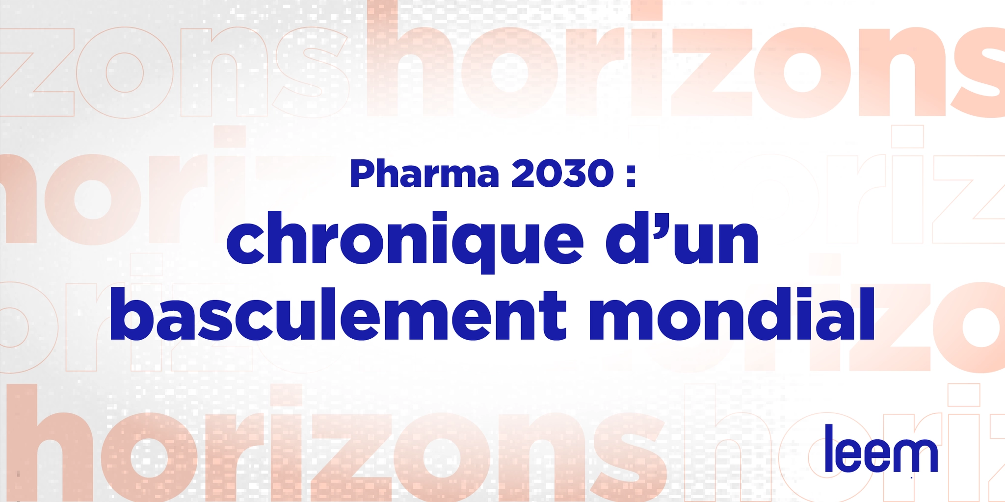 Pharma 2030 : chronique d’un basculement mondial | Leem